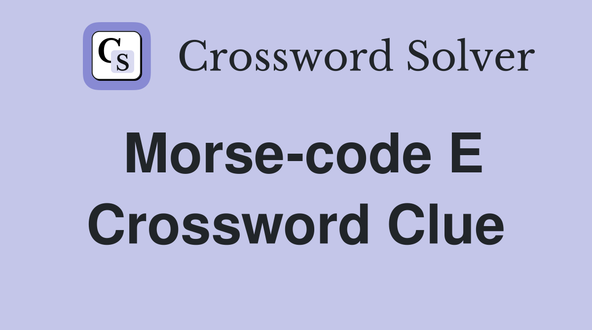 Morse-code E - Crossword Clue Answers - Crossword Solver